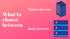 What to choose between Tower servers and Rack servers? | Buy Tower Server