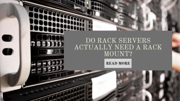 Do Rack servers actually need a rack mount? | Buy Rack Server | Serverstack