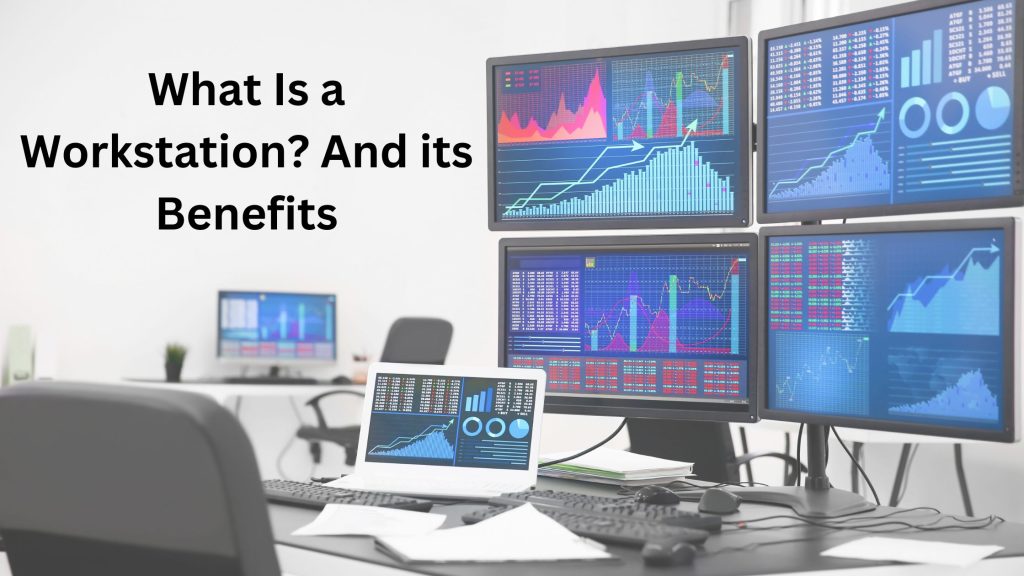 What Is a Workstation? And its Benefits